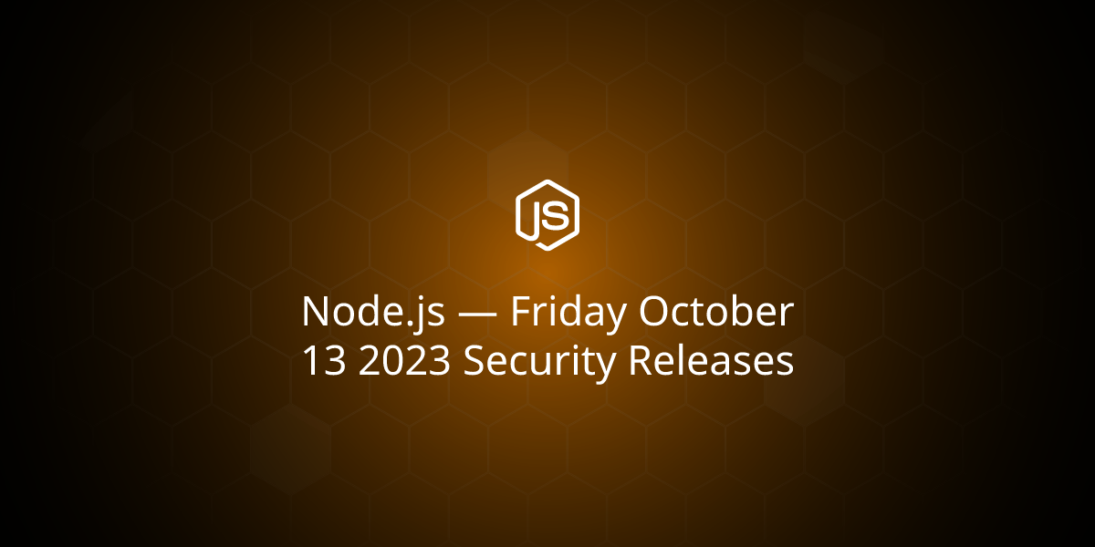 Node.js — Friday October 13 2023 Security Releases
